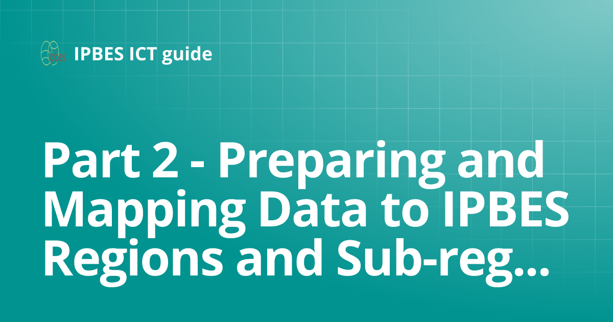 Part 2 - Preparing and Mapping Data to IPBES Regions and Sub-regions ...