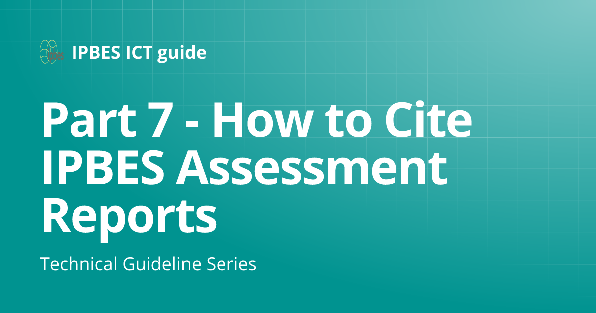 Part 7 - How to Cite IPBES Assessment Reports | IPBES ICT guide