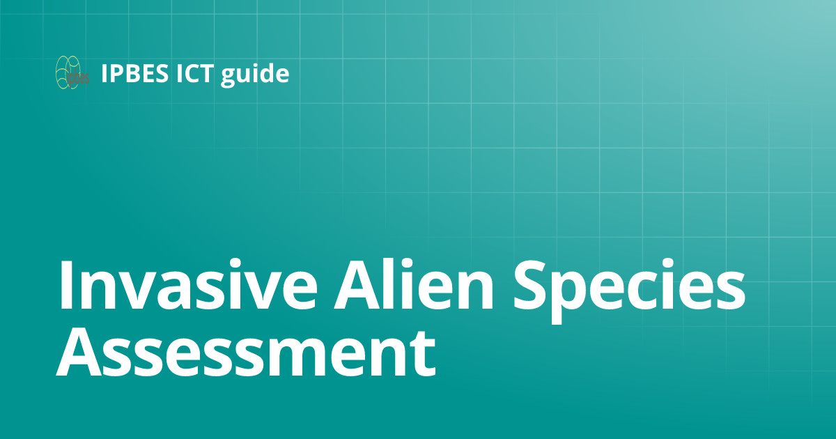 Invasive Alien Species Assessment | IPBES ICT guide